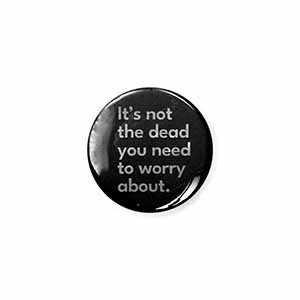It's not the dead you need to worry about. - Fearsome Fiction