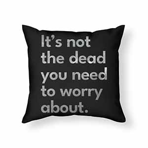 It's not the dead you need to worry about. - Fearsome Fiction